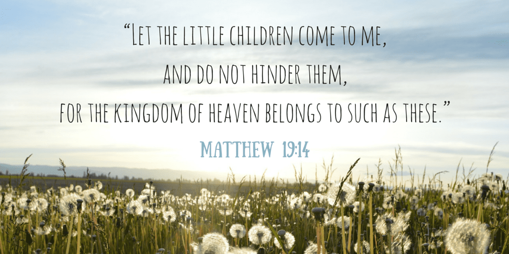 "Let the Little Children Come to Me, and Do Not Hinder Them ...
