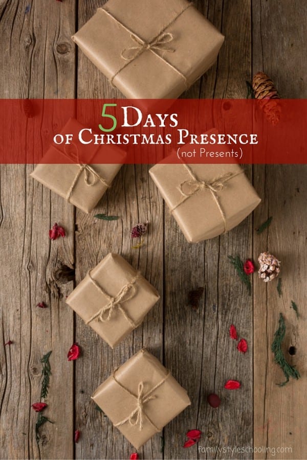 5 Days of Christmas Presence (not Presents) - Family Style Schooling