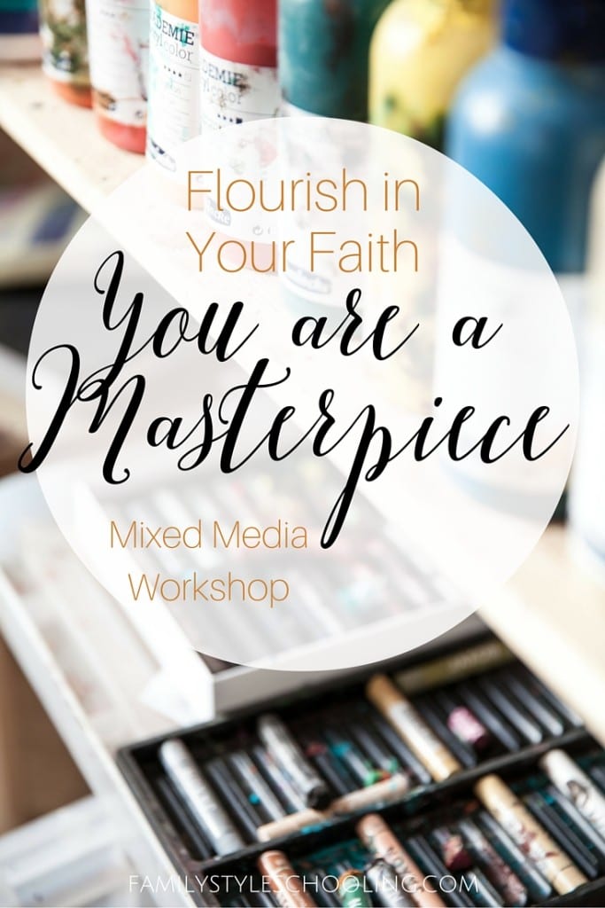 Flourish in Your Faith - You Are A Masterpiece Mixed Media Workshop ...