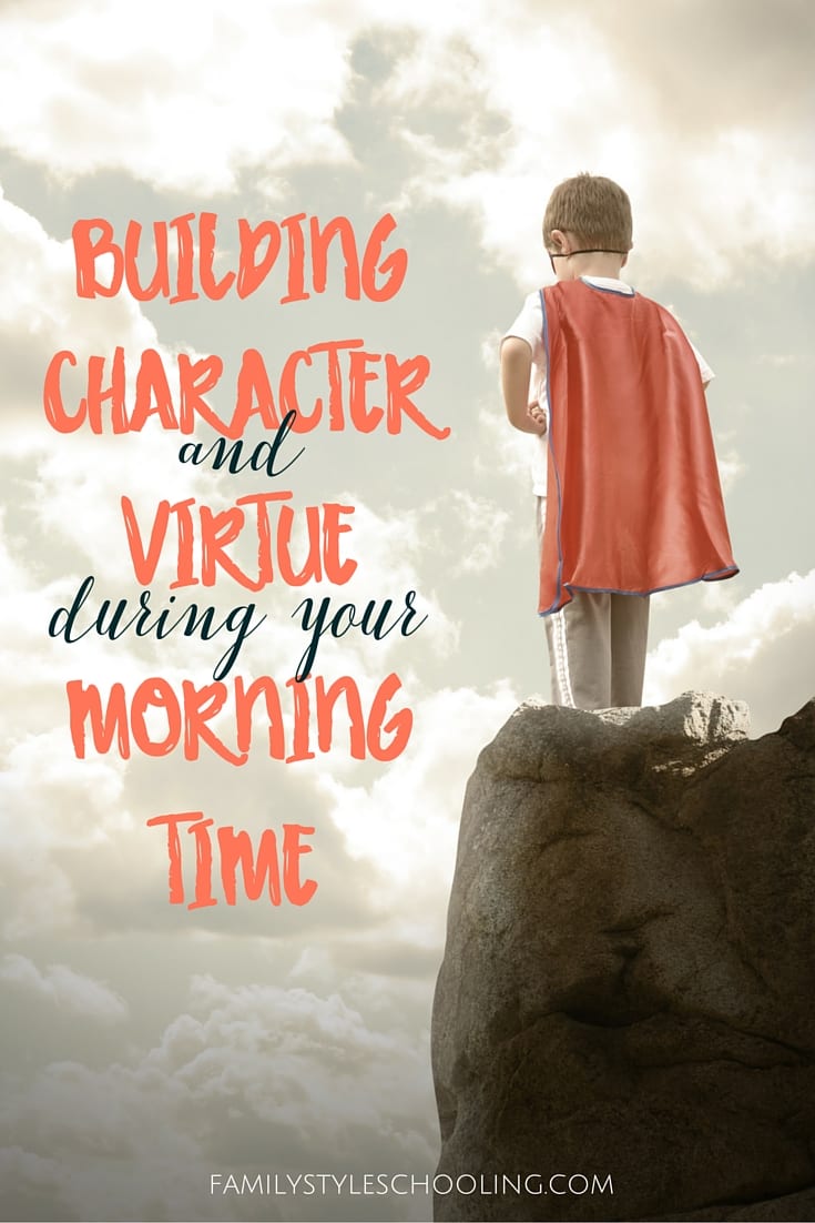 Buidling Character and Virtue During Your Morning Time