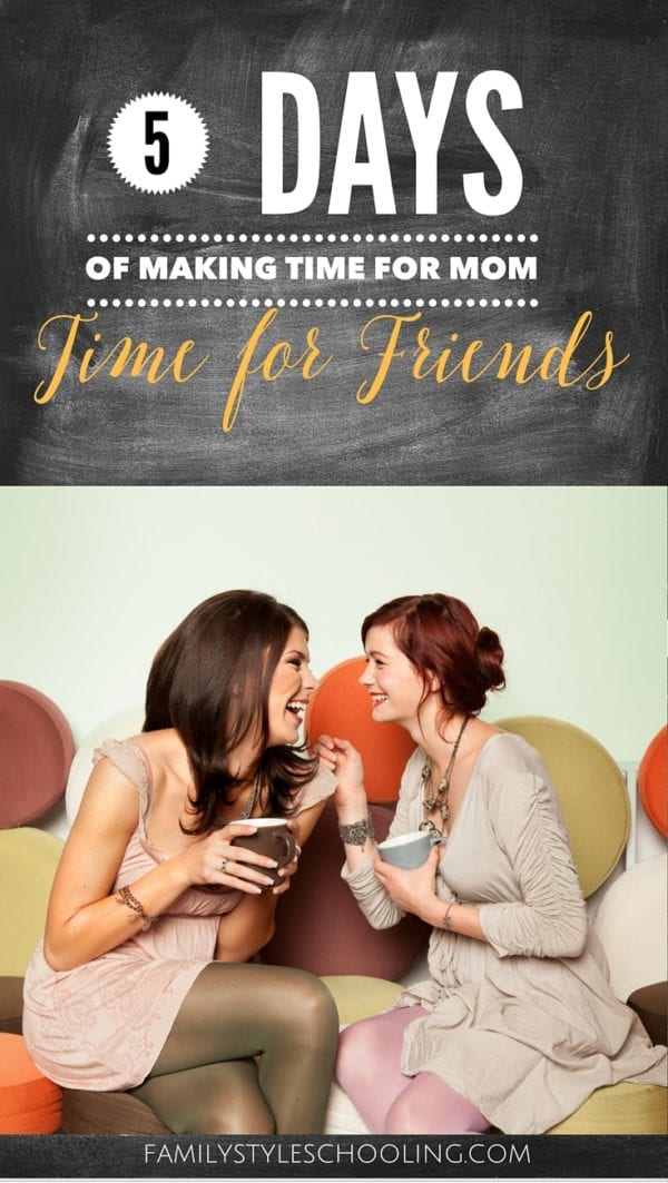 5 Days of Making Time for Mom - Time for Friendship