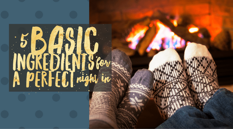 5 Basic Ingredients for a Perfect Night In - Family Style Schooling