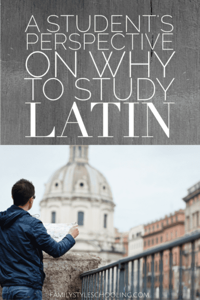 A Student's Perspective on Why to Study Latin - Family Style Schooling