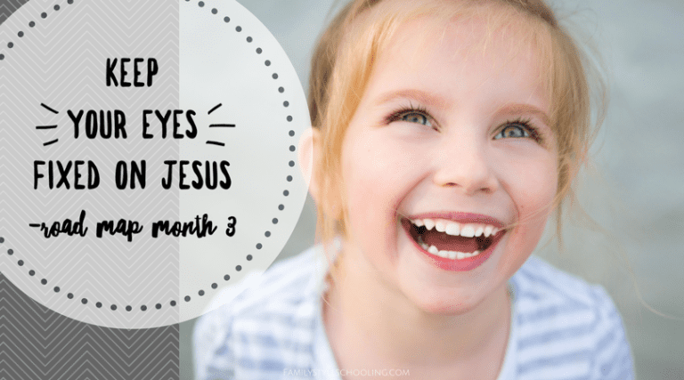 Keep Your Eyes Fixed on Jesus - Road Map Month 3 - Family Style Schooling